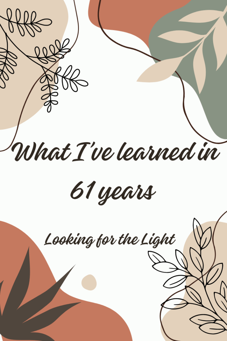 What I’ve Learned In 61 Years Part 7 – Looking for the Light